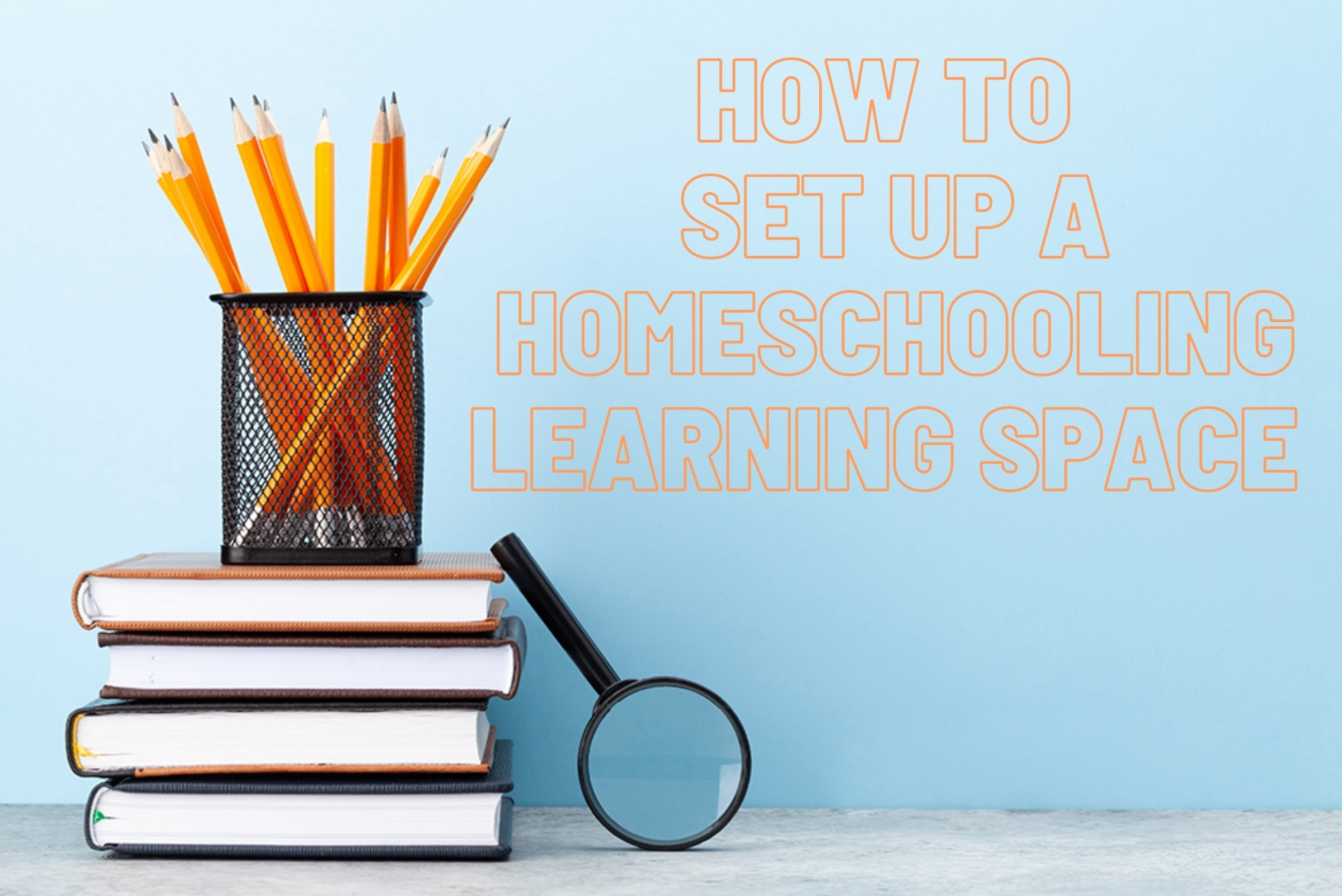 How to Set Up a Homeschooling Learning Space - Global Student Network