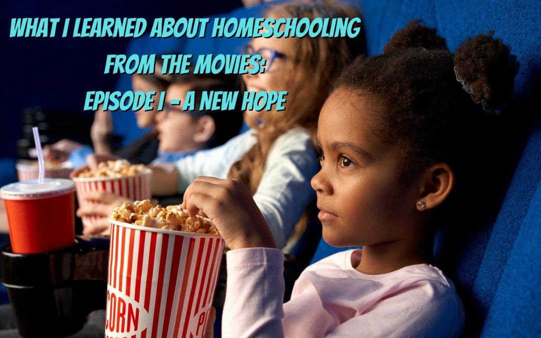 What I Learned About Homeschooling from the Movies: Episode I – A New ...