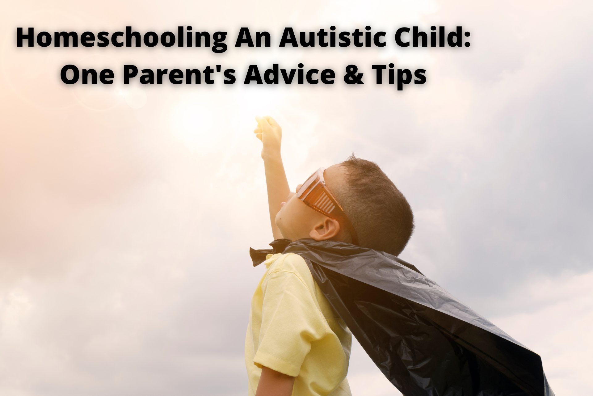 Homeschooling an Autistic Child: One Parent’s Advice and Tips - Global ...