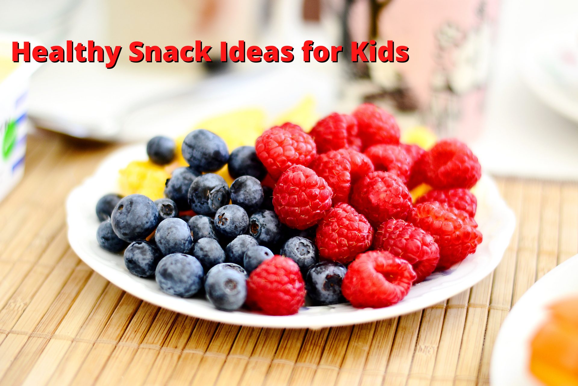Healthy Snack Ideas for Kids - Global Student Network