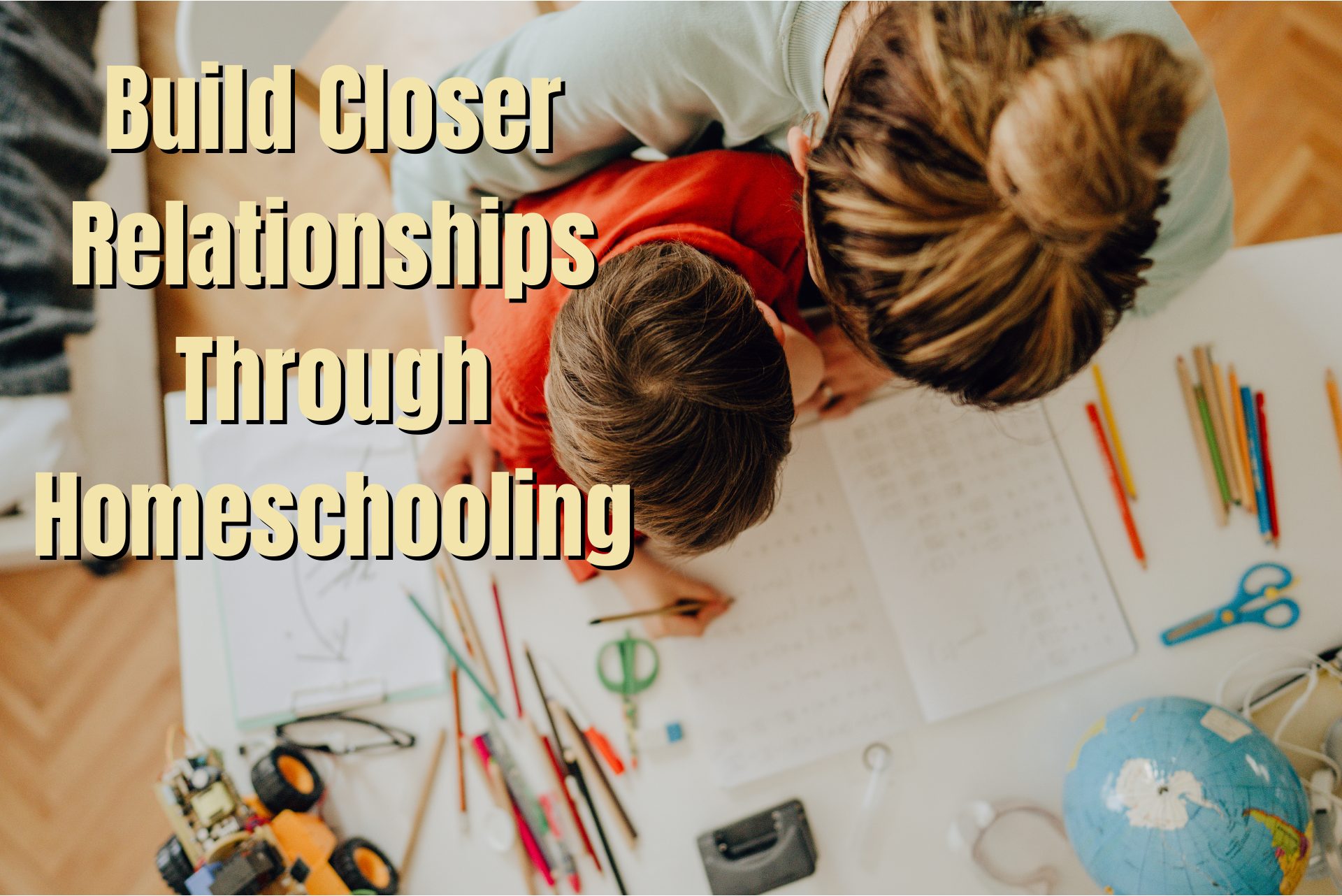 Build Closer Relationships Through Homeschooling - Global Student Network