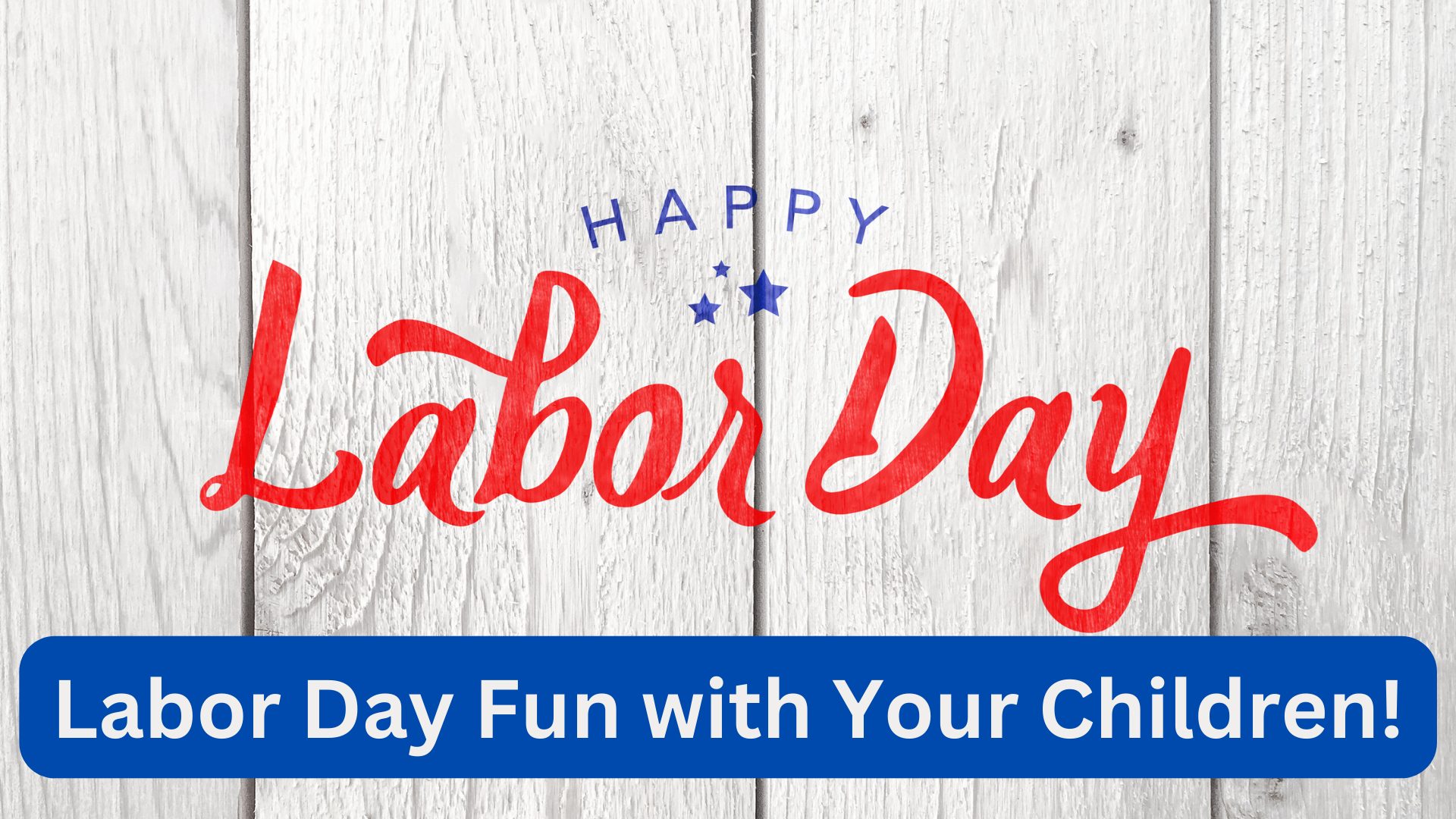 Labor Day Fun with Your Children! - Global Student Network