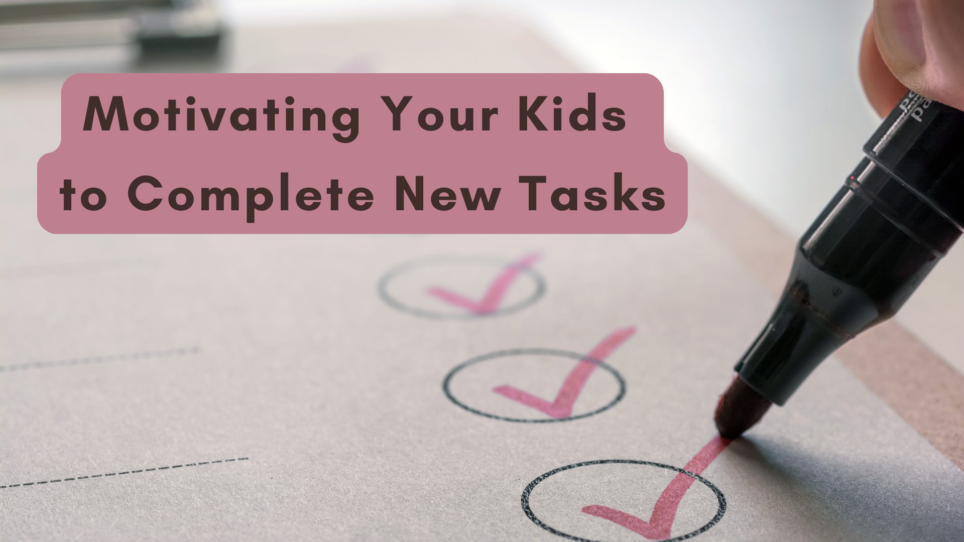 Motivating Your Kids to Complete New Tasks - Global Student Network