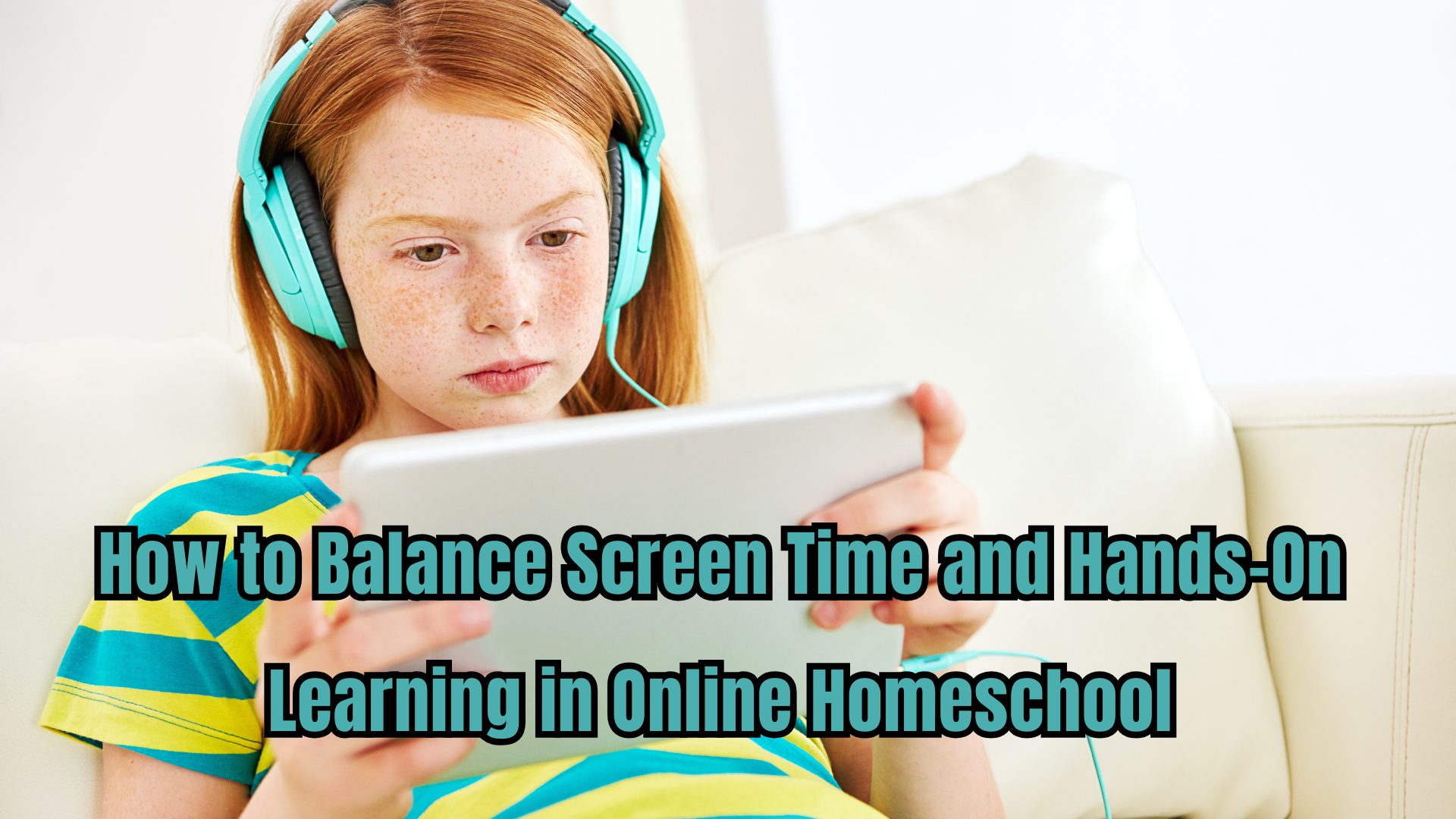 How to Balance Screen Time and Hands-On Learning in Online Homeschool - Global Student Network