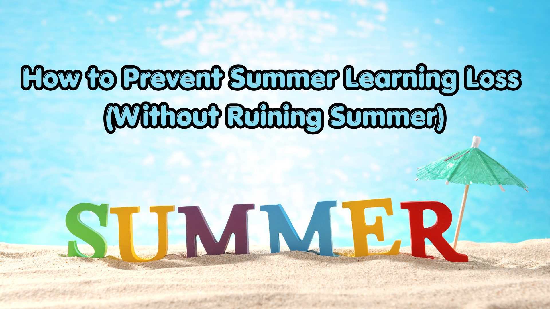 How to Prevent Summer Learning Loss (Without Ruining Summer) - Global ...